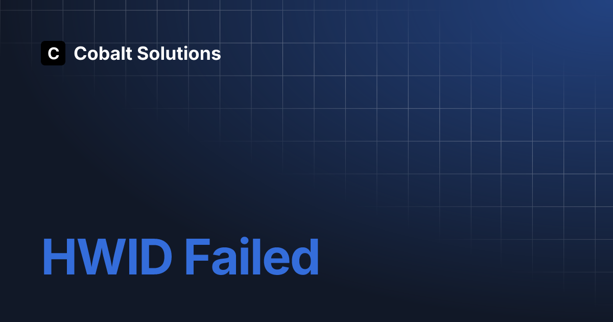 HWID Failed | Cobalt Solutions HWID Failed | Cobalt Solutions